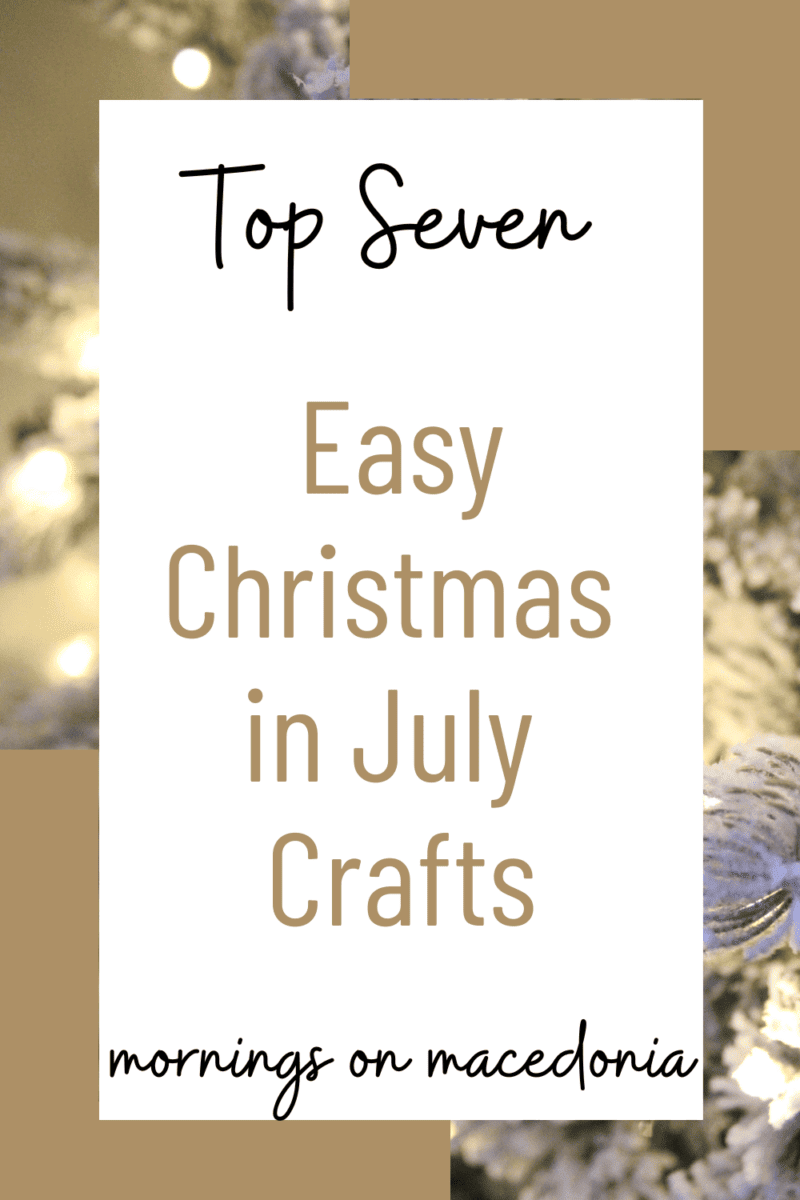 7 Easy Christmas in July Crafts - Mornings on Macedonia