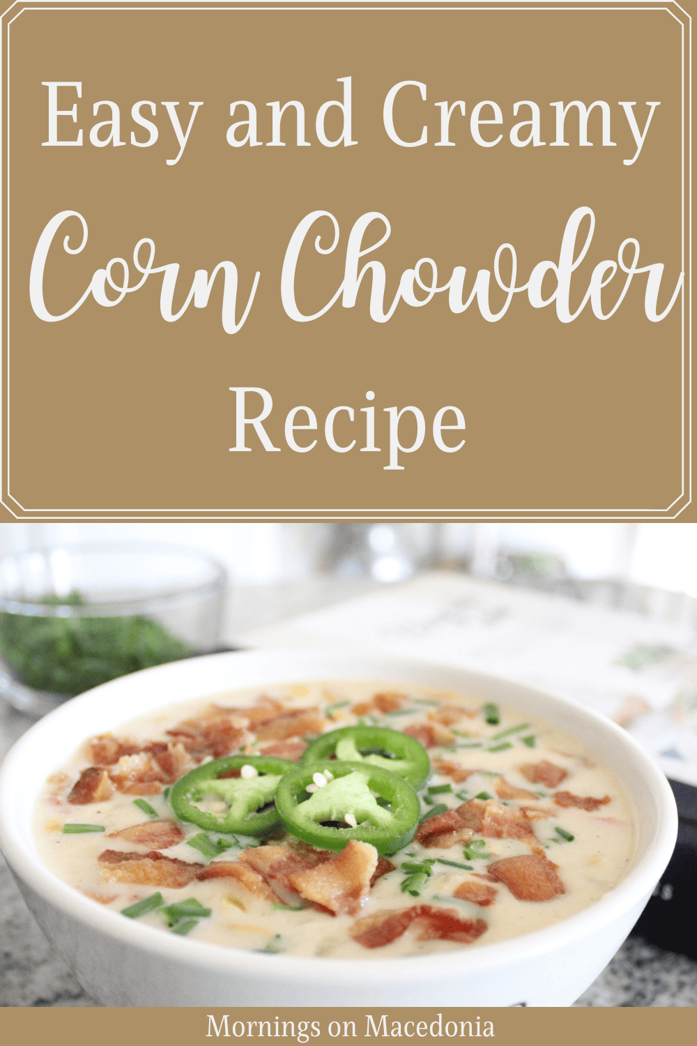 Easy And Creamy Corn Chowder Recipe - Mornings on Macedonia
